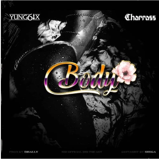 Yung6ix – Body ft. Charass - Epic VibesNG